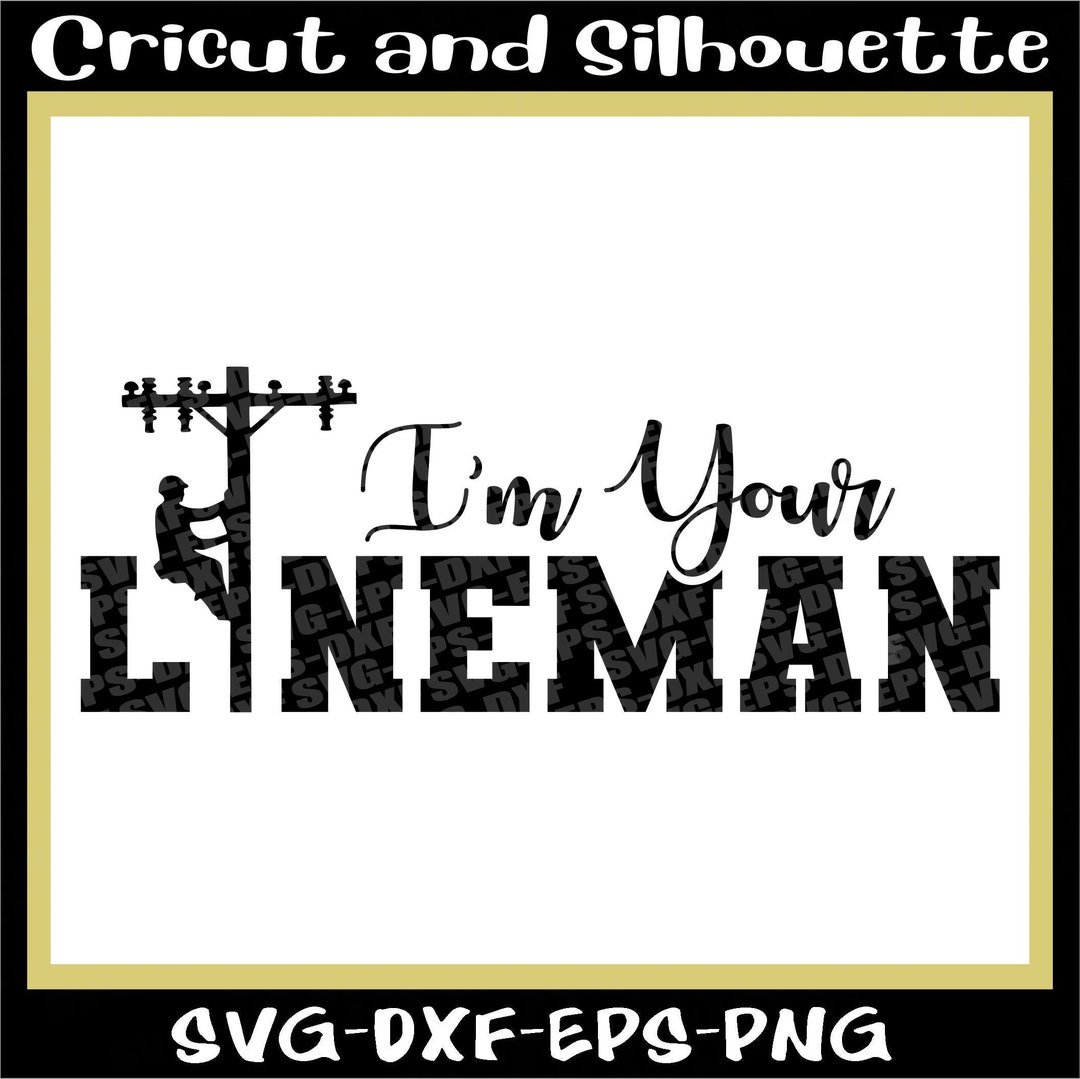 Lineman Svg, Line Svg, Man Svg, Electric Svg "i'm Your Lineman" - Eps ...