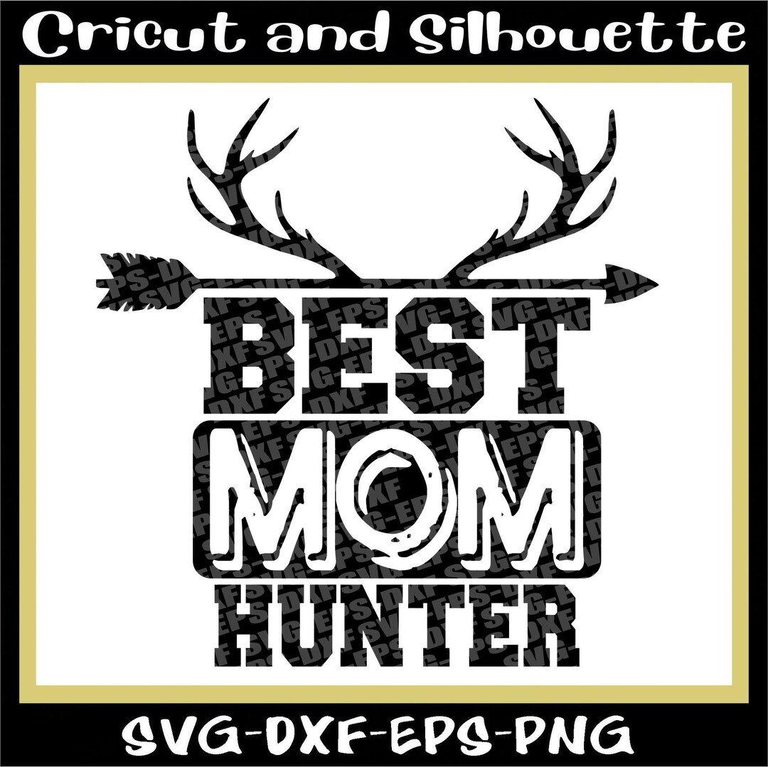 Hunting Svg, Hunter Svg, "best Mom Hunter" Cool Print File, Elk, Deer ...