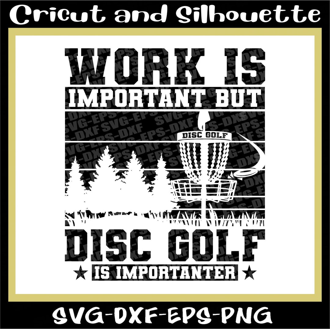 Disc Golf Svg, Disc Golf Print File "disc Golf is Importanter" Disc Svg ...