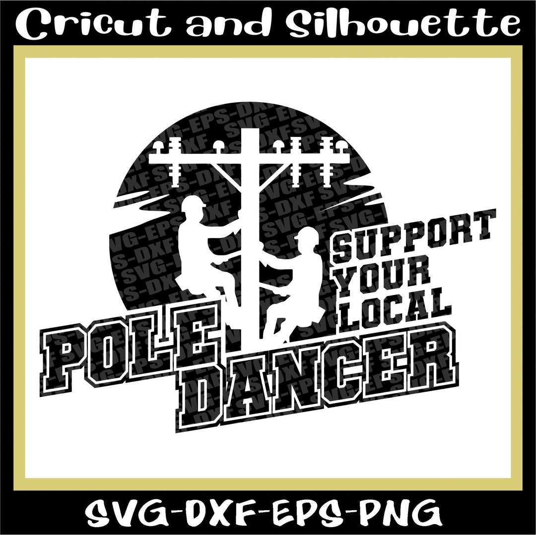 Lineman Svg, Line Svg, Man Svg, "support Your Local Pole Dancer" - Eps ...