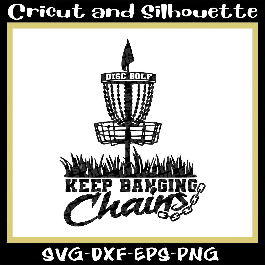 Disc Golf Svg, Disc Golg Svg File "keep Banging Chains" Disc Svg, Golf ...
