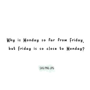 Why is Monday so Far From Friday, but Friday is so Close to Monday? SVG ...