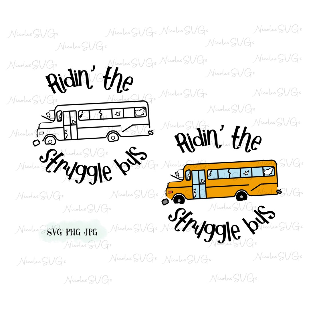 Ridin’ the Struggle Bus SVG PNG JPG Bundle - Etsy