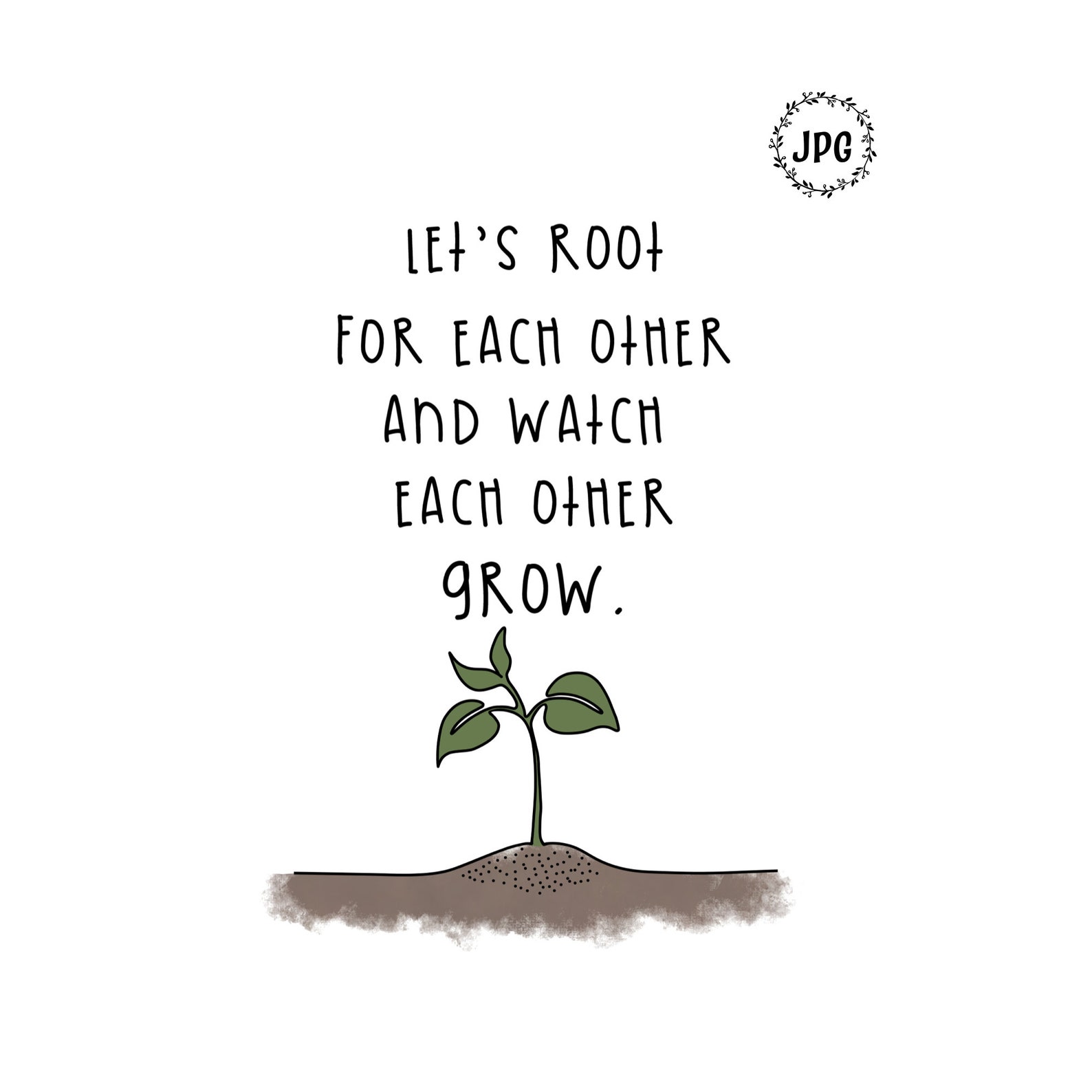 Lets root for each other and watch each other grow SVG PNG JPG | Etsy