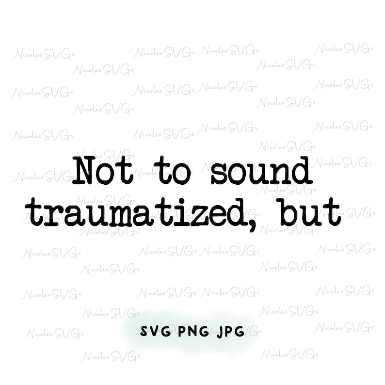 Not to Sound Traumatized, But… SVG PNG JPG Bundle - Etsy