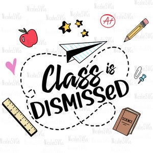 Class is Dismissed SVG PNG JPG Bundle - Etsy