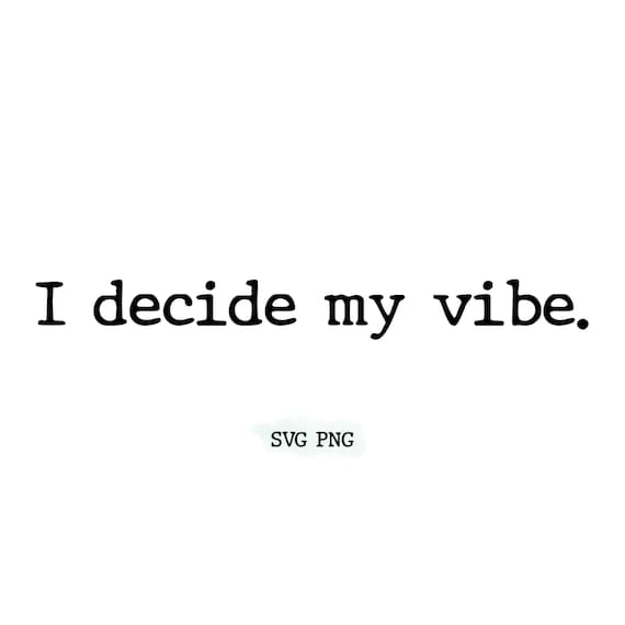 I Decide My Vibe SVG and PNG Bundle - Etsy