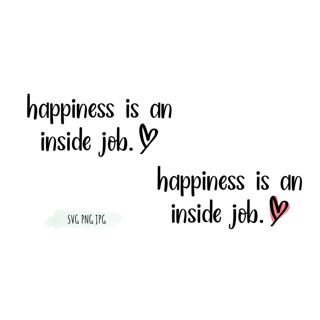 Happiness is an Inside Job. SVG PNG JPG Bundle - Etsy