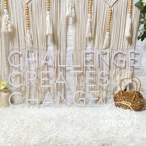 Challenge Creates Change Neon Sign, Custom Motivational Quotes LED Neon ...