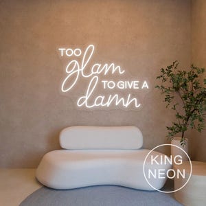 Too Glam to Give A Damn Neon Sign, Custom Bedroom Dressing Room Decor ...