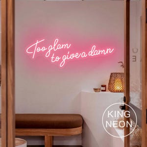 Too Glam to Give A Damn Neon Sign, Custom Bedroom Dressing Room Decor ...