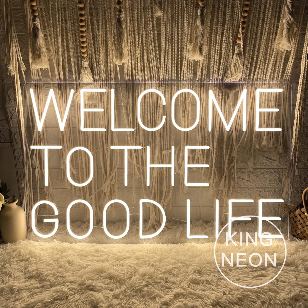Welcome to the Good Life Neon Sign, Custom Motivational Quote LED Neon ...