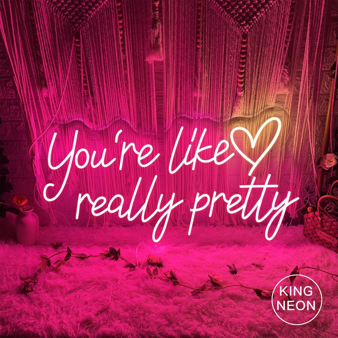 You're Like Really Pretty LED Neon Sign - Custom Dorm Decor - Etsy