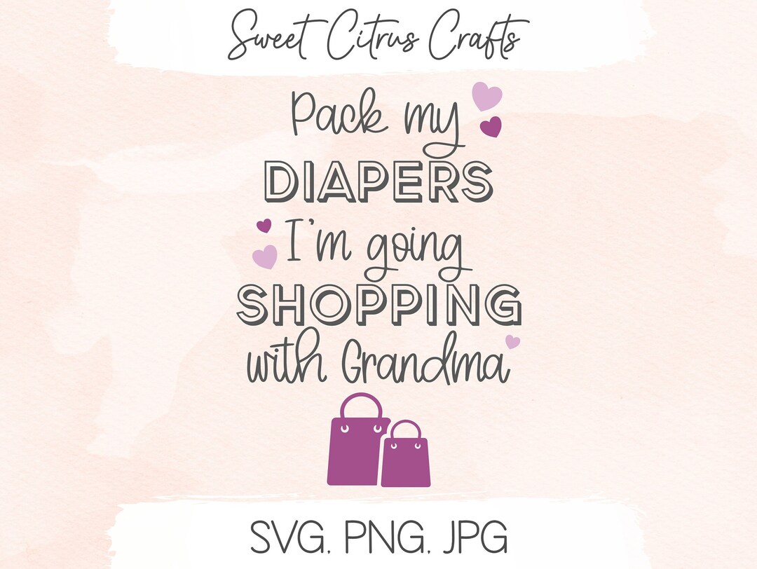 Pack My Diapers I'm Going Shopping With Grandma SVG - Etsy