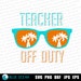 Teacher off duty SVG End of School SVG Summer Vacation Svg | Etsy