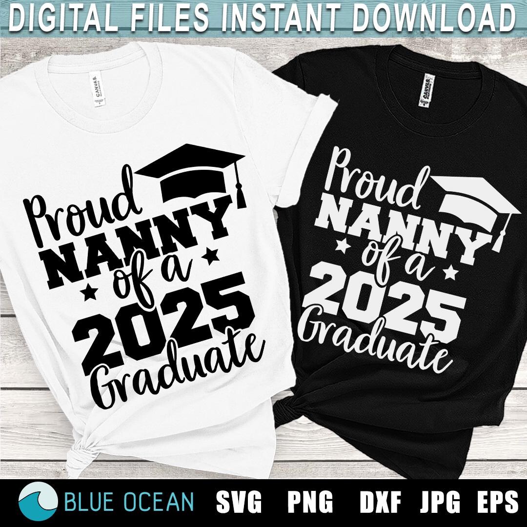 Proud Nanny of a 2025 Graduate SVG, Graduate 2025 SVG, Graduation Shirt ...