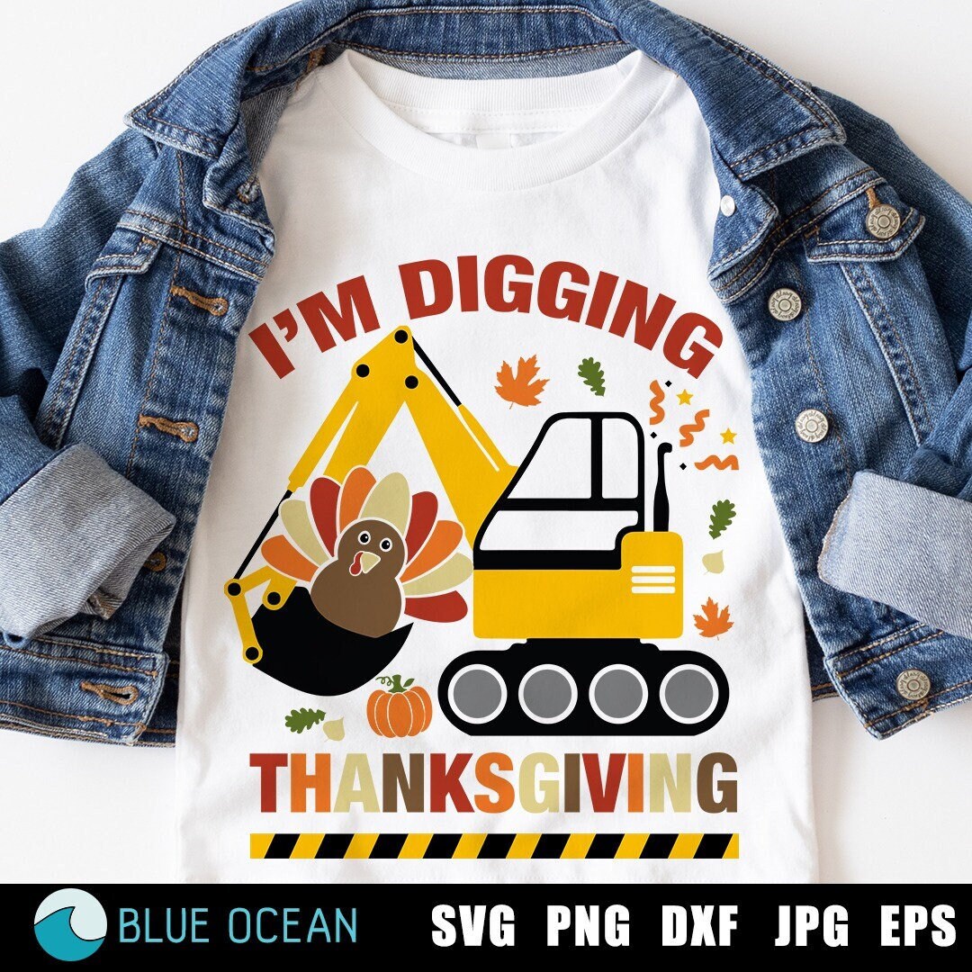 Thanksgiving Excavator SVG: I'm Diggin Thanksgiving (digital Download ...