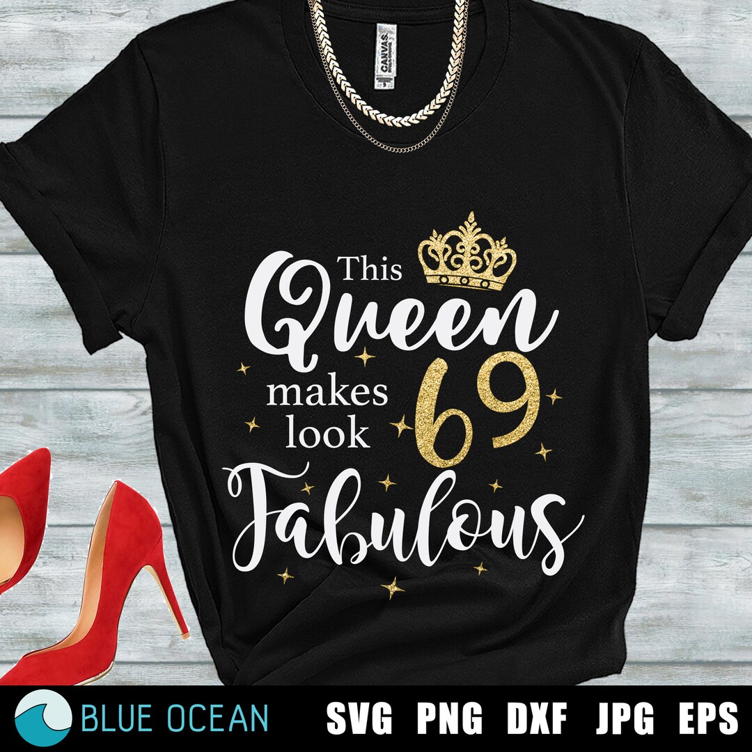 This Queen Makes 69 Look Fabulous Svg, 69 and Fabulous Svg, 69th ...