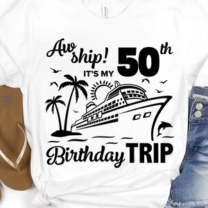 Aw Ship It’s My 50th Birthday Trip Svg, Birthday Cruise Svg, 50th ...