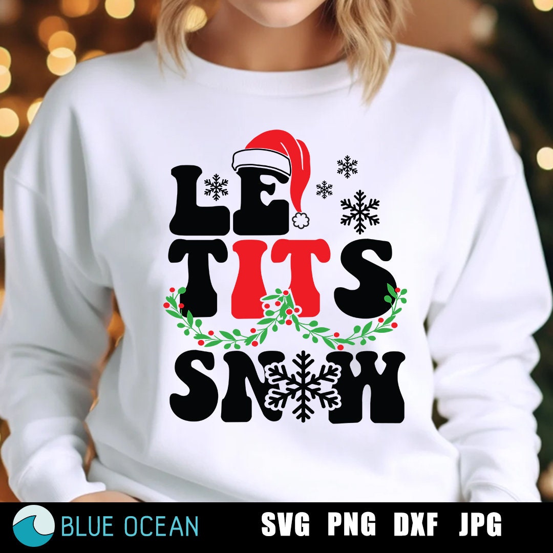 Le Tits Now SVG, Le Tits Now PNG, Funny Christmas SVG, Funny Woman Christmas Shirt, Let It Snow ...