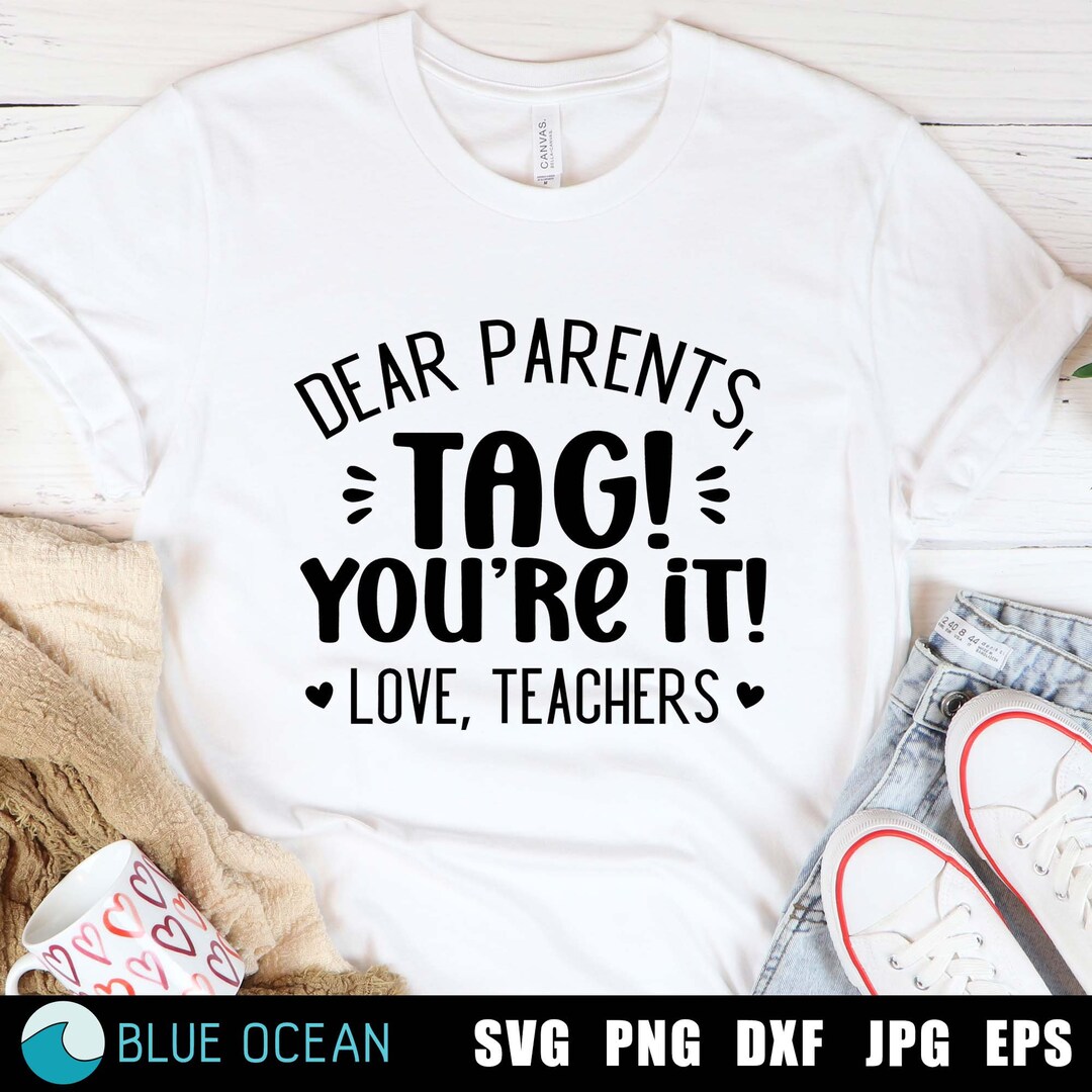 Dear Parents, Tag You Are It SVG, Last Day of School SVG, Teacher SVG ...