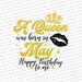 A Queen Was Born on May SVG, Birthday Queen SVG, May Queen Birthday SVG ...