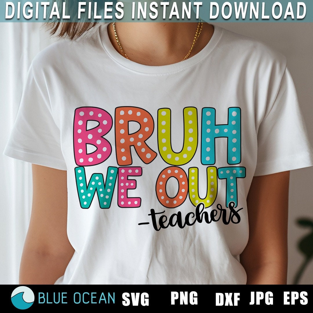 Bruh We Out Teachers SVG, Last Day of School Svg , Bruh Teacher Shirt ...