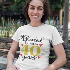Blessed by God 40th Birthday SVG PNG: Shirt Design (digital Download ...