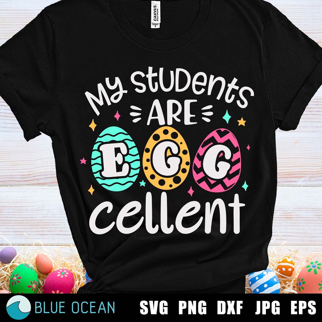 My Students Are Egg Cellent Svg, Eggcellent Svg, Teacher Easter Svg ...