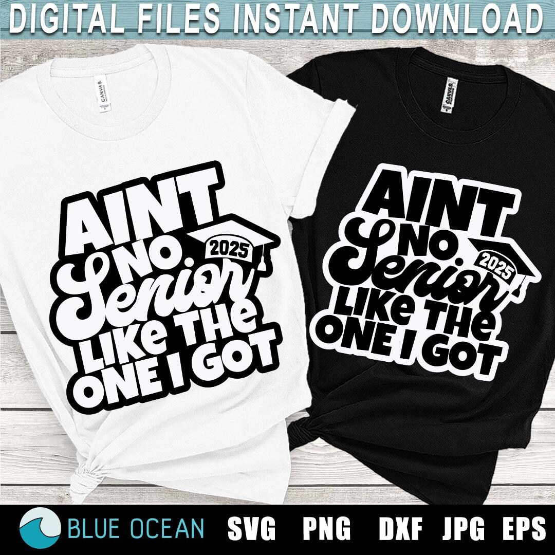 Aint No Senior Like the One I Got Svg, Senior 2025 SVG, Graduation 2025 ...