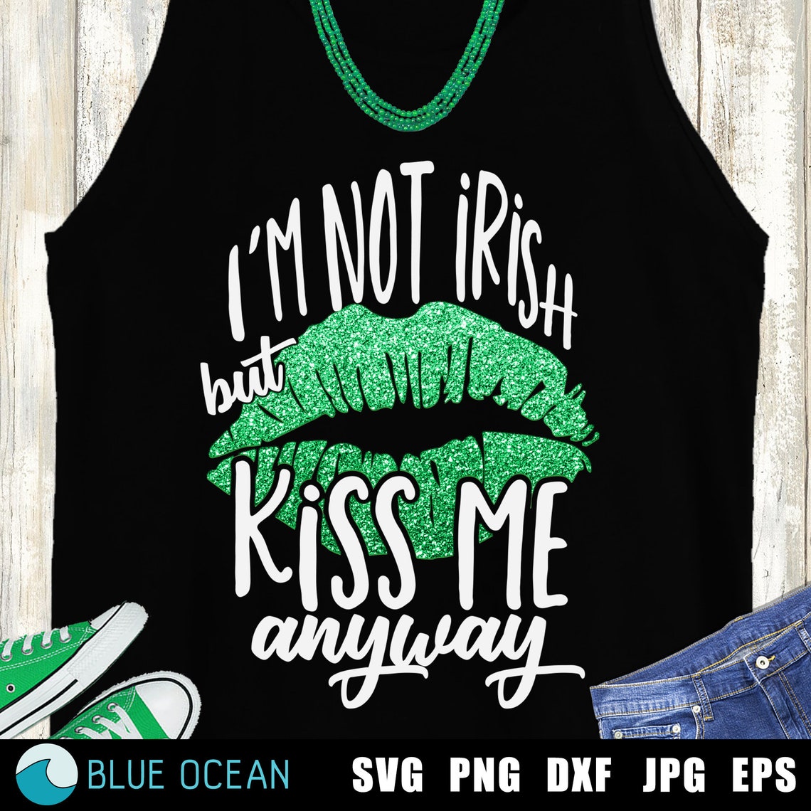 Im Not Irish but Kiss Me Anyway SVG St Patricks Day SVG - Etsy