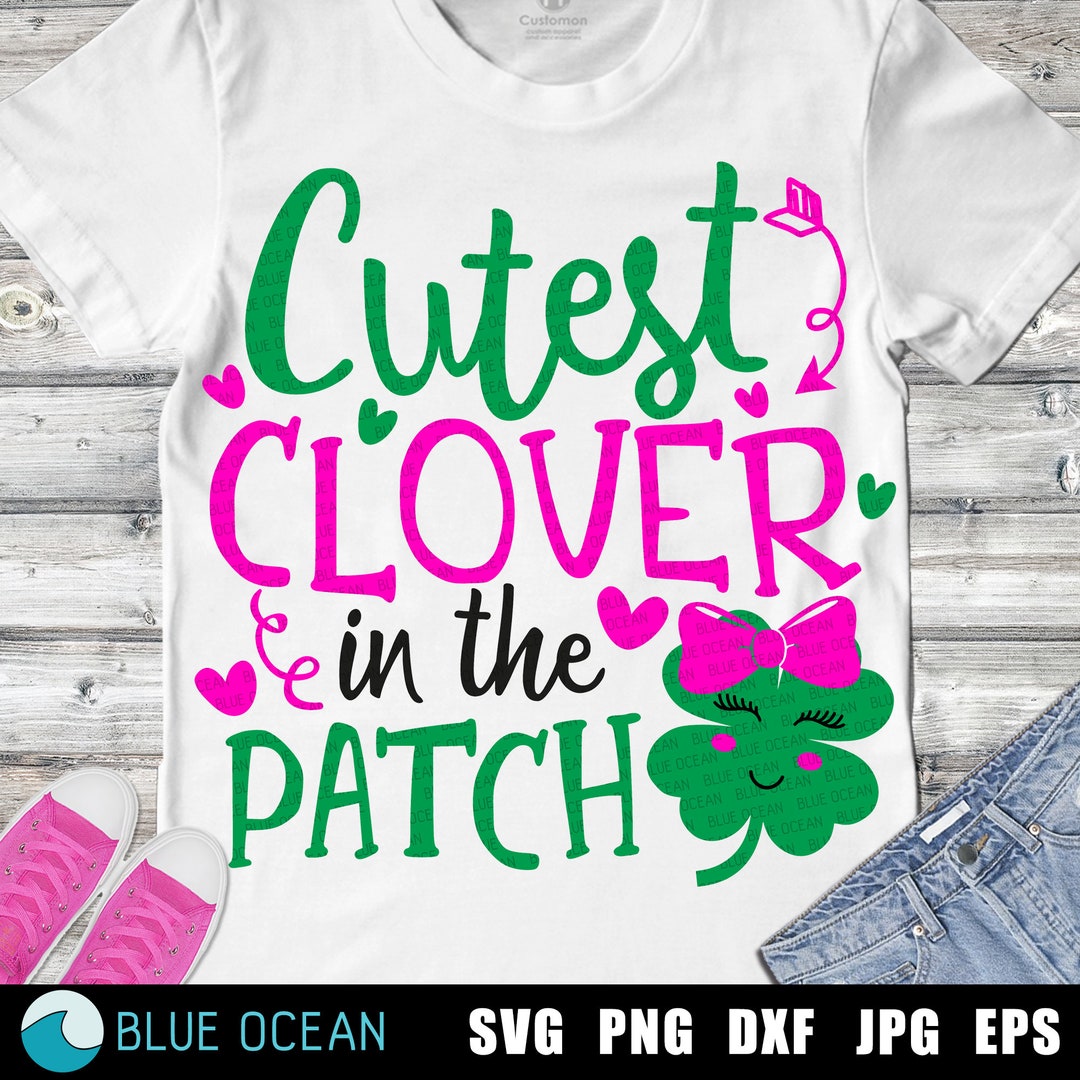 Cutest Clover in the Patch SVG, St. Patricks Girl Shirt, St Patricks ...