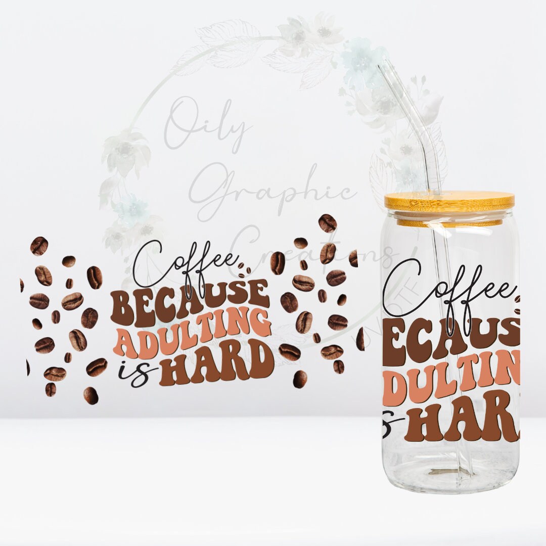 Coffee Adulting is Hard UV DTF Wrap, 16oz Glass Can Wrap, Glass Cup ...