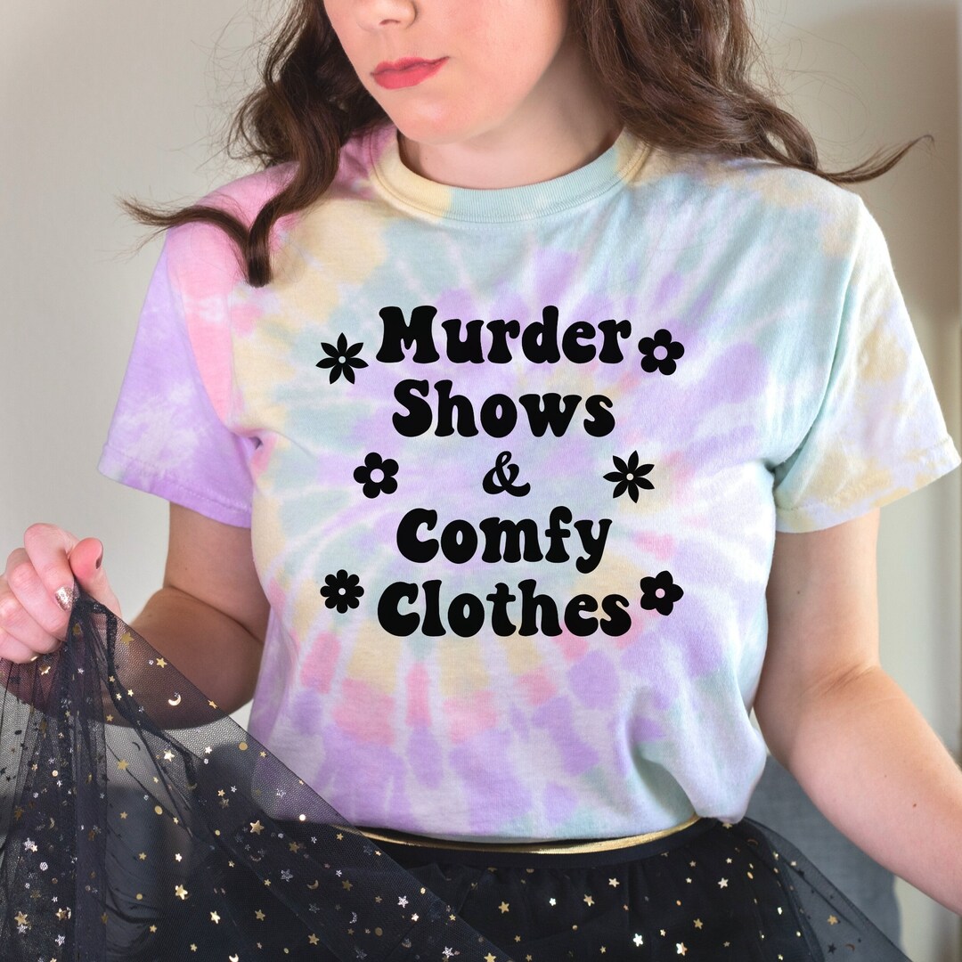 Murder Shows & Comfy Clothes Tye Die | True Crime Tie Dye | Criminal ...