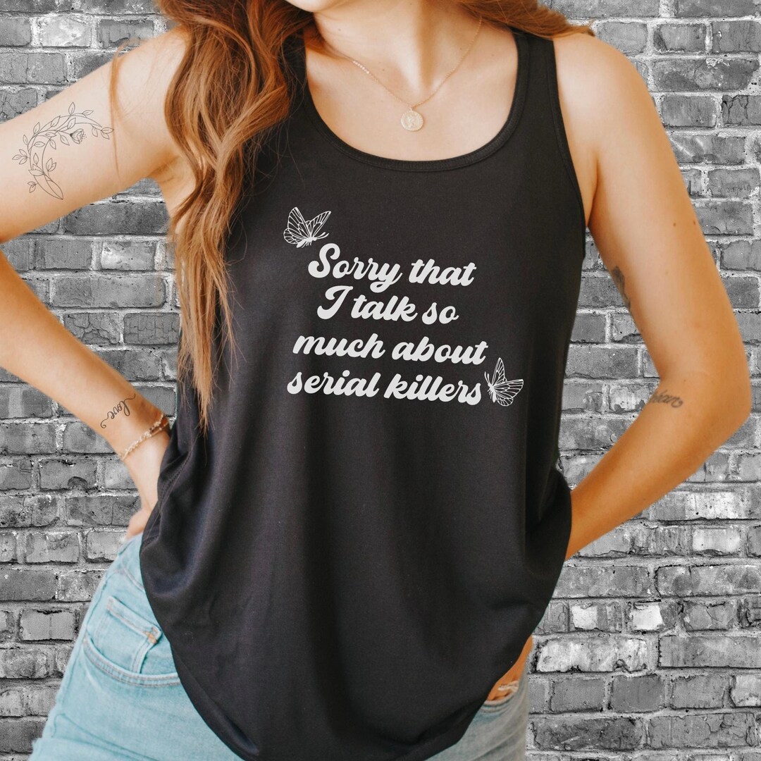Serial Killer Tank True Crime Shirt True Crime Junkie Serial Killers ...