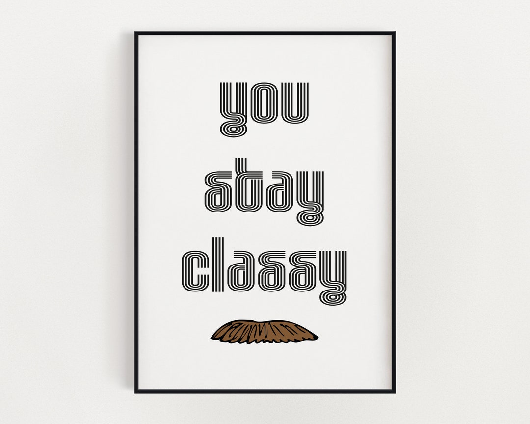 Anchorman Film Quote | You Stay Classy | Film Print | Print | Film ...