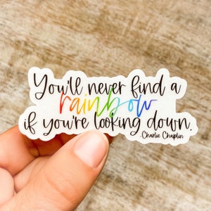 You’ll Never Find a Rainbow If You’re Looking Down Sticker | Clear ...