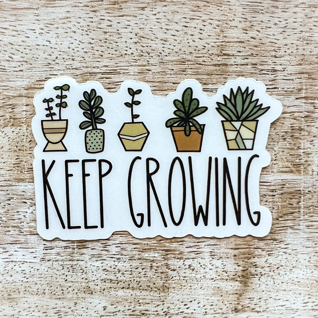 Keep Growing 2.5” Sticker | Plant Person Sticker | Plant Lover Sticker ...