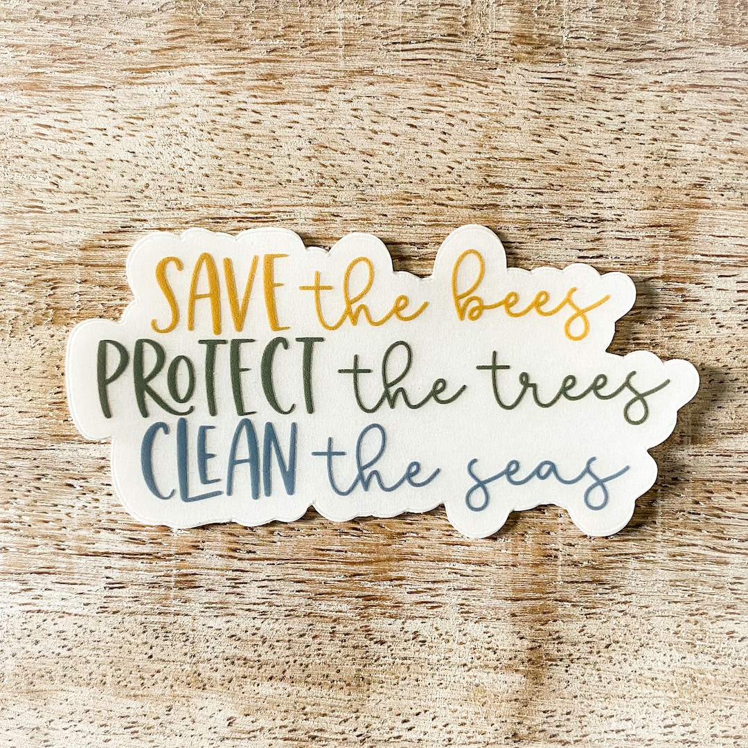 Clear Save the Bees, Protect the Trees, Clean the Seas Vinyl Sticker ...