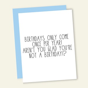 Birthdays Only Come Once per Year... Card - Etsy