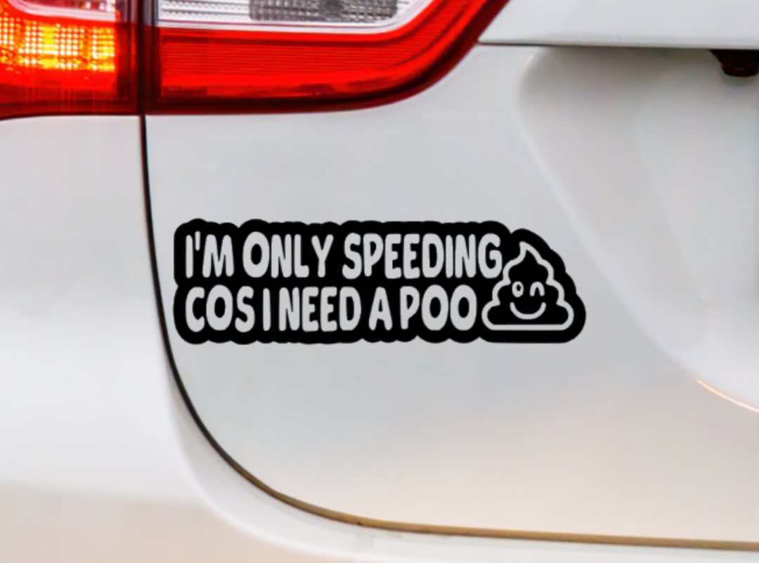I'm Only Speeding Cos I Need A Poo Vinyl Decal Sticker for - Etsy