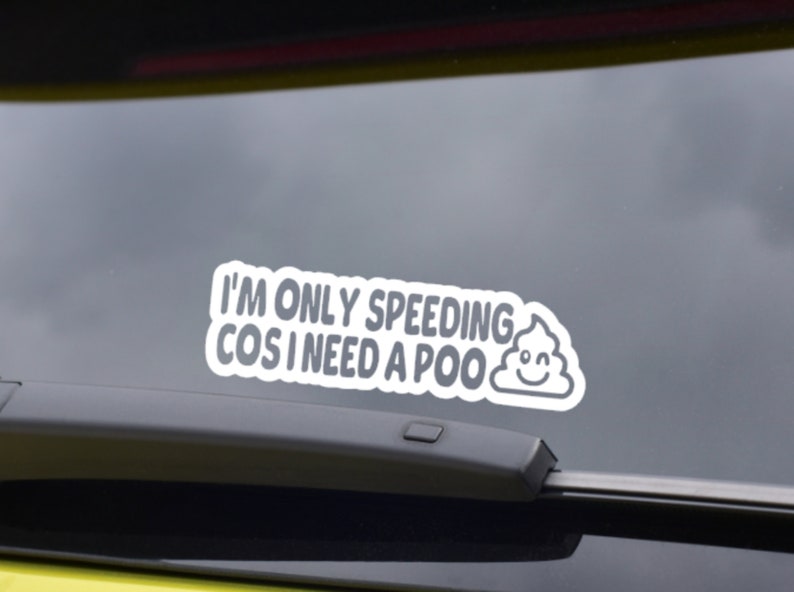 I'm Only Speeding Cos I Need A Poo Vinyl Decal Sticker for - Etsy