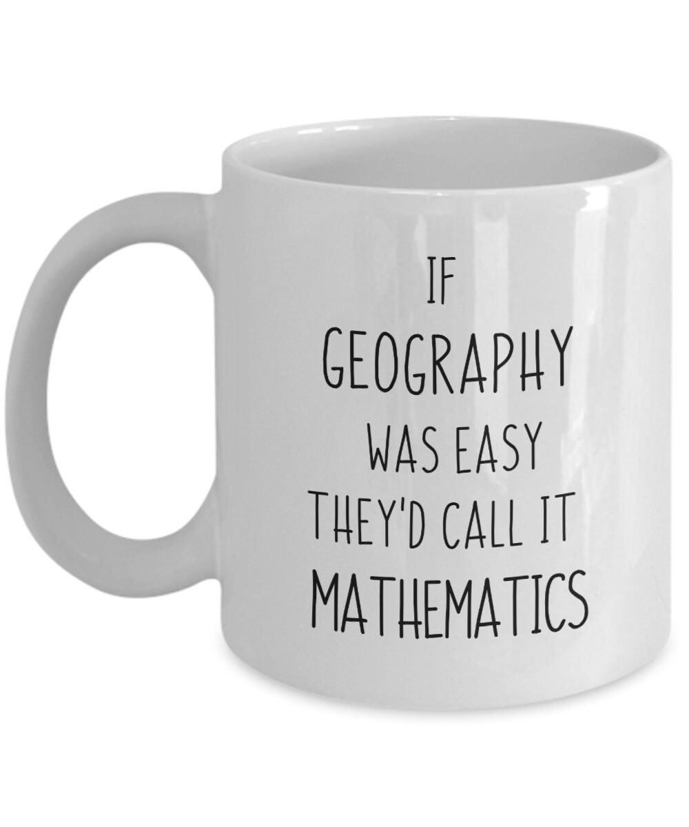 Geography Mug, Geography Teacher Gift, Geography Student Gift, Funny ...