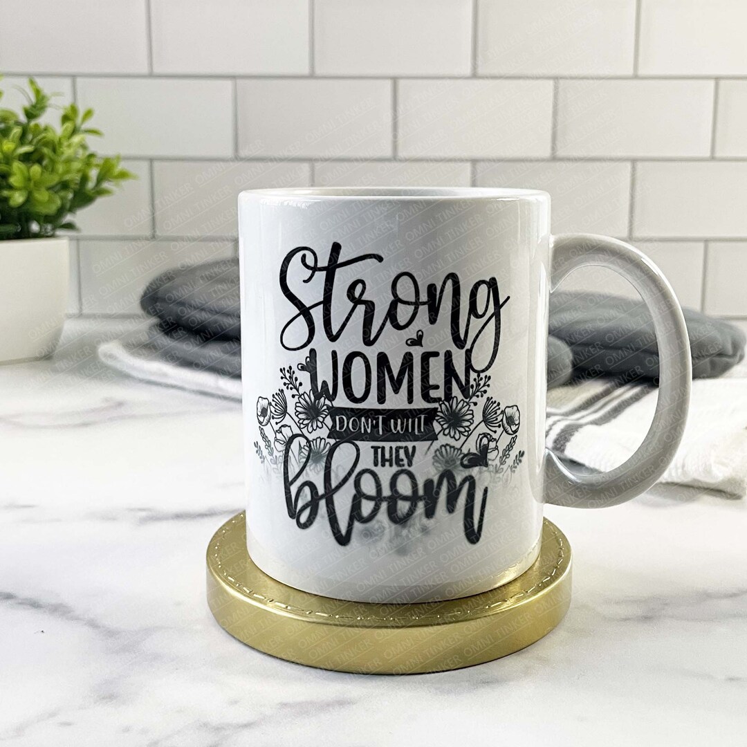 Strong Women Bloom Mug Coffee Cup Drinkware Women Empowerment Women ...