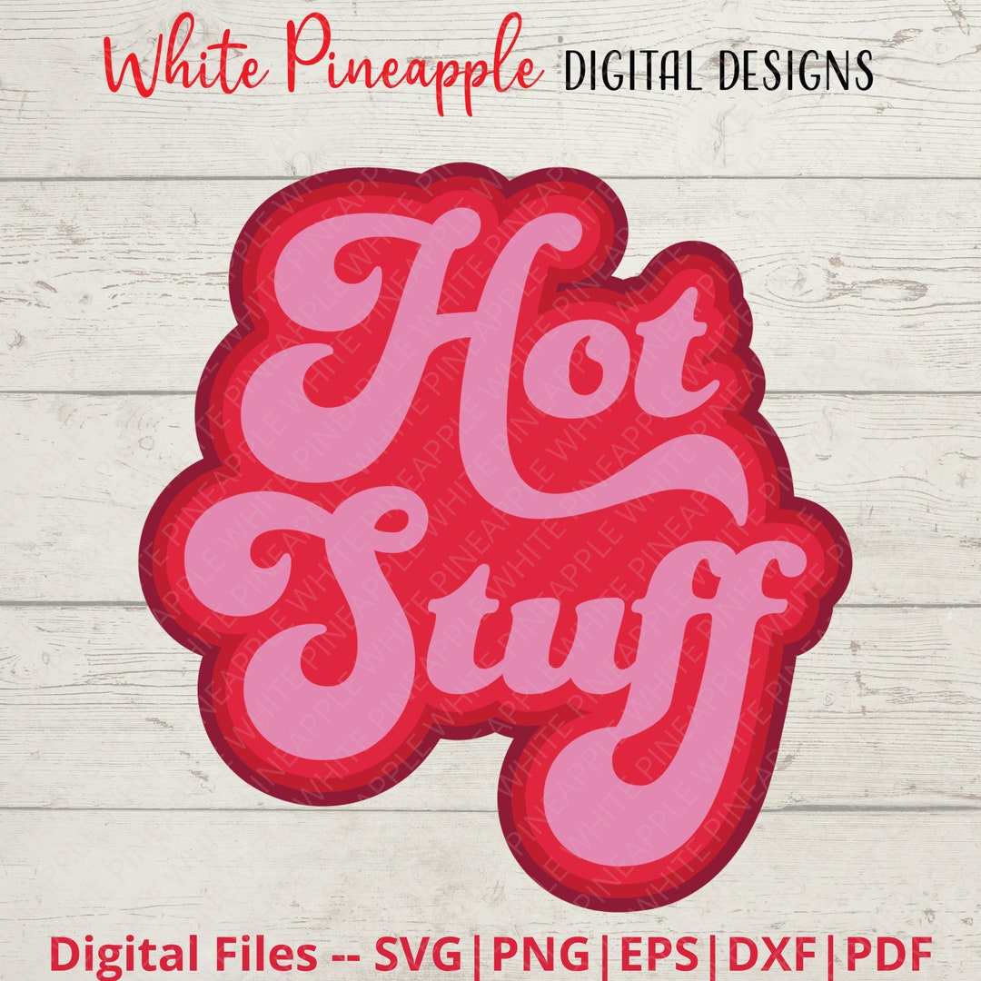 Hot Stuff SVG - Valentine SVG - Valentines Shirt SVG - Hot Stuff Png ...