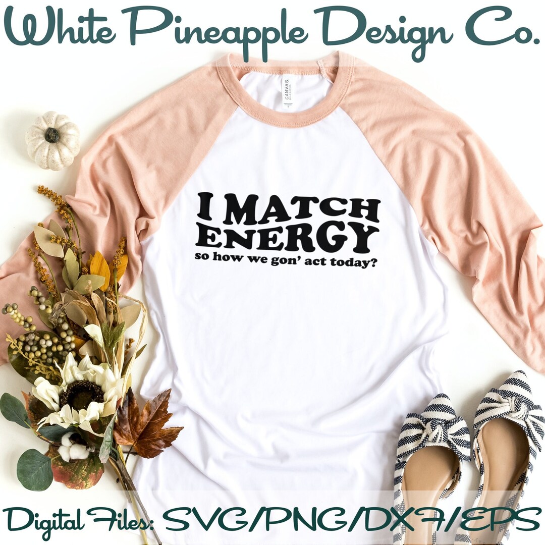 I Match Energy SVG, I Match Energy Shirt, Motivational SVG, Positive ...