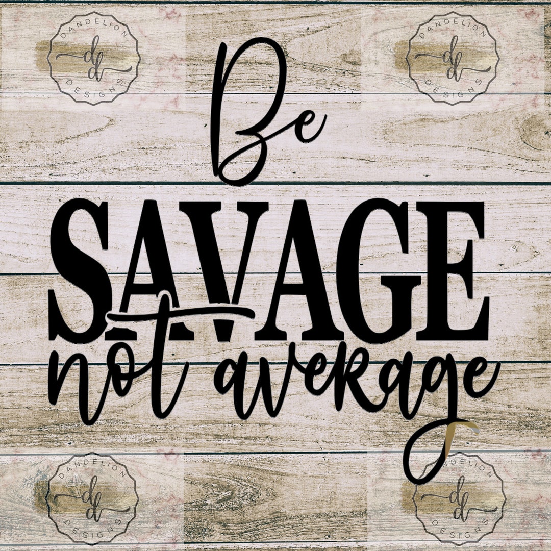 Be Savage Not Average SVG - Etsy