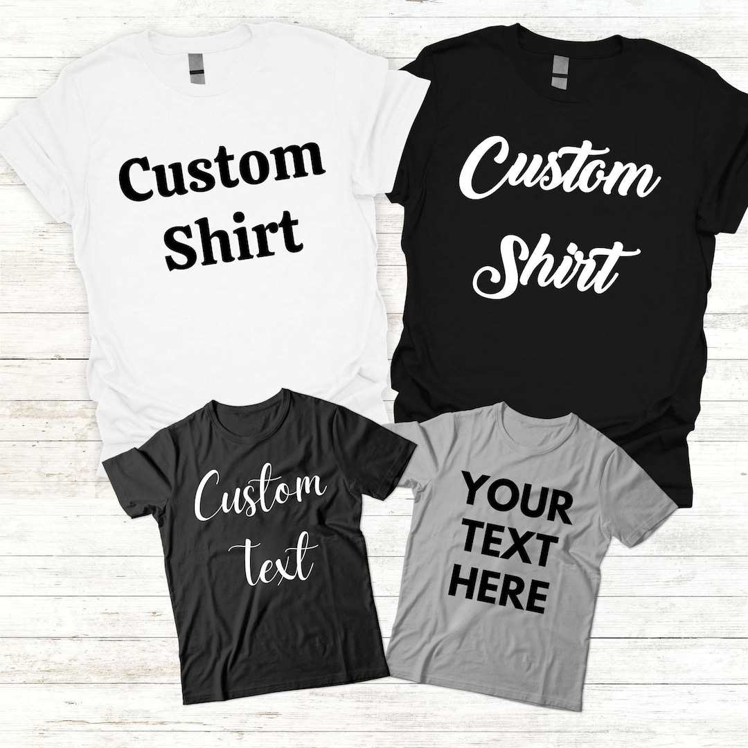 Custom Text Shirt, Personalized T-shirt With Your Own Message, Custom ...