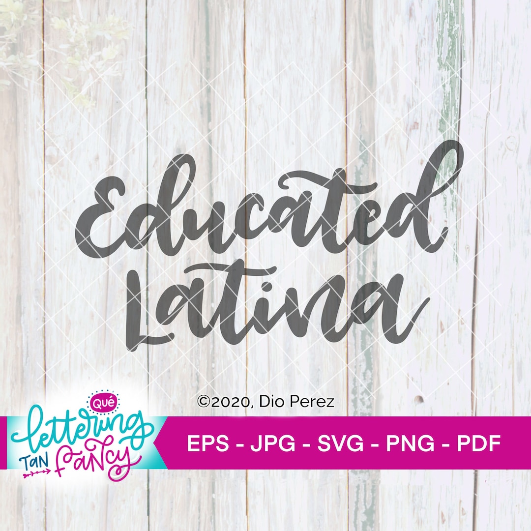 Educated Latina, Spanglish SVG, Cricut Cut File, Silhouette, Hand ...