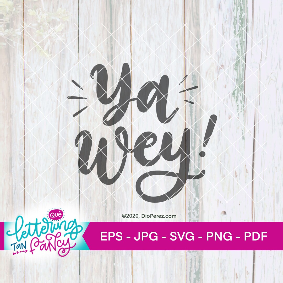 Ya Wey, Mexican Slang SVG Digital File for Commercial Use by Handmade ...